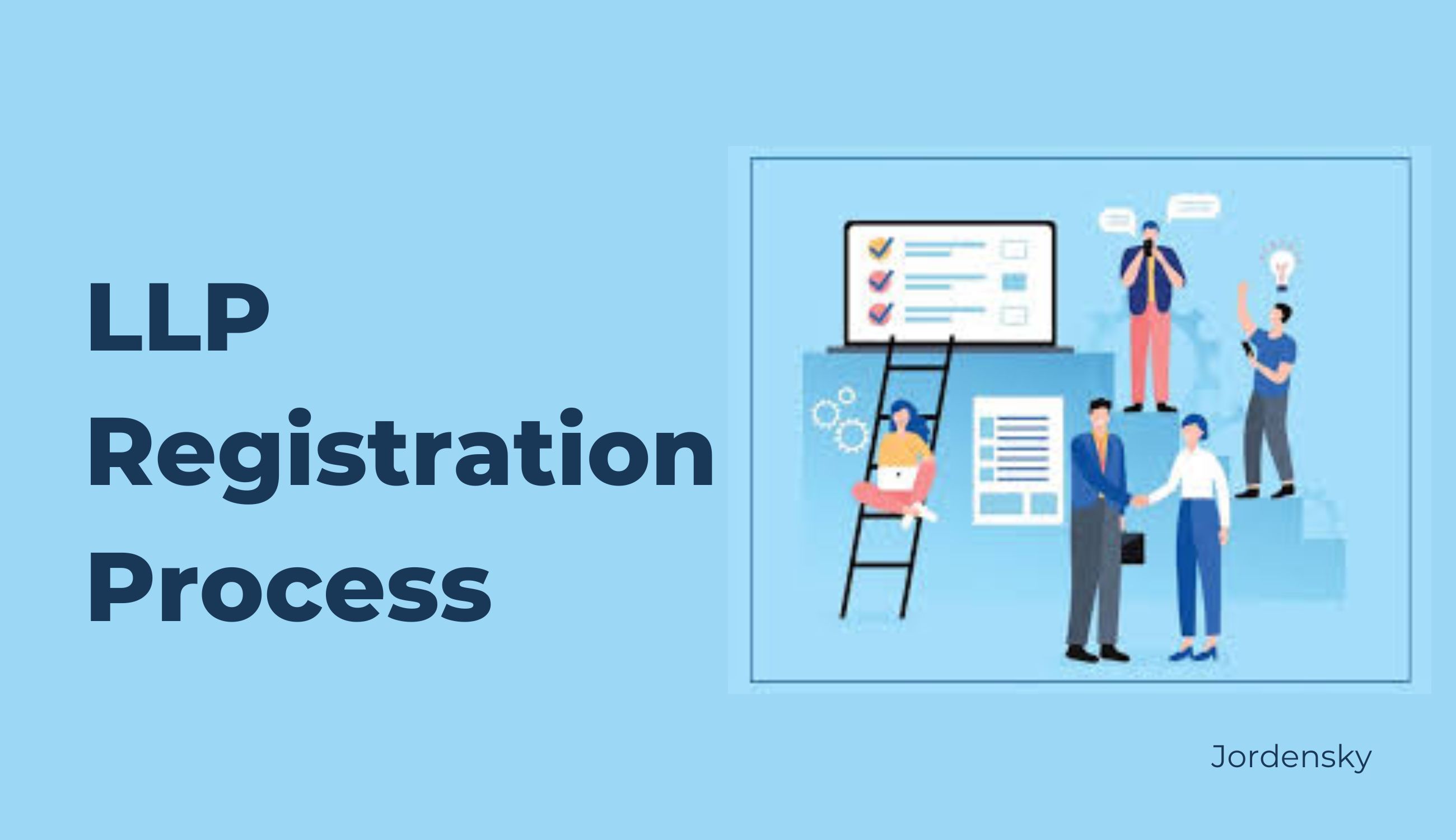 Step by Step Process for Limited Liability Partnerships (LLP) in India | Jordensky | Jordensky